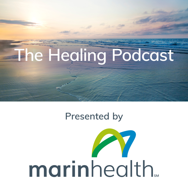 The Healing Podcast - Brought to you by MarinHealth | Listen to ...