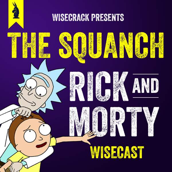 Wisecrack's THE SQUANCH: A Rick & Morty Podcast | Listen to Podcasts On ...