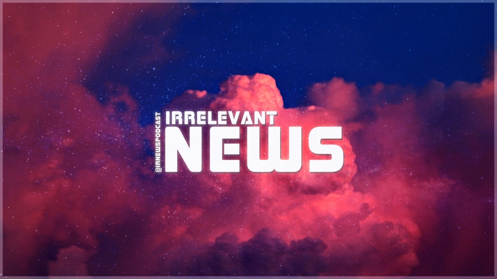 Irrelevant Ne… - Listen to All Episodes | Comedy | TuneIn