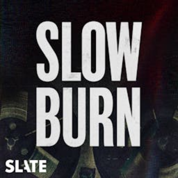 Slow Burn - Listen to All Episodes | History | TuneIn
