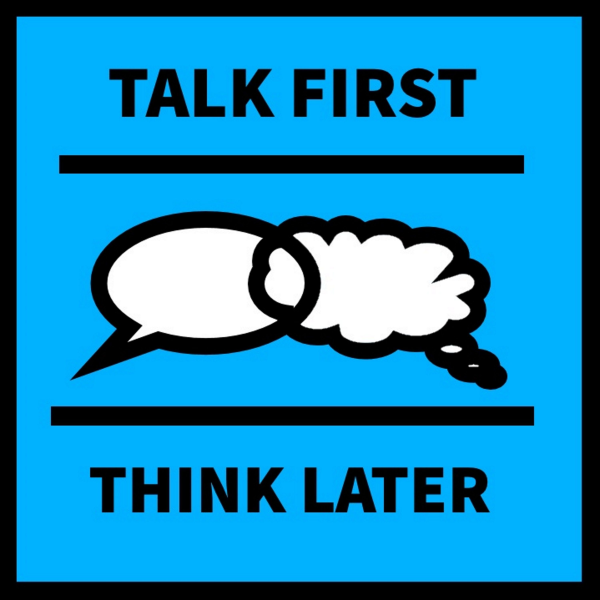 Talk First Think Later | Listen to Podcasts On Demand Free | TuneIn