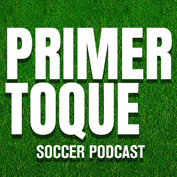 Primer Toque: Soccer Podcast | Listen to Podcasts On Demand Free | TuneIn