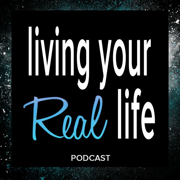 Living Your Real Life Podcast | Listen to Podcasts On Demand Free | TuneIn