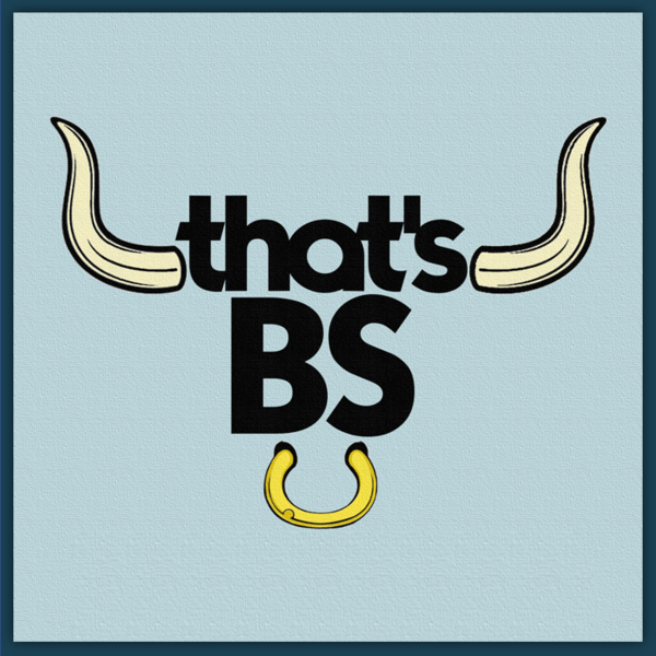That's BS | Listen to Podcasts On Demand Free | TuneIn