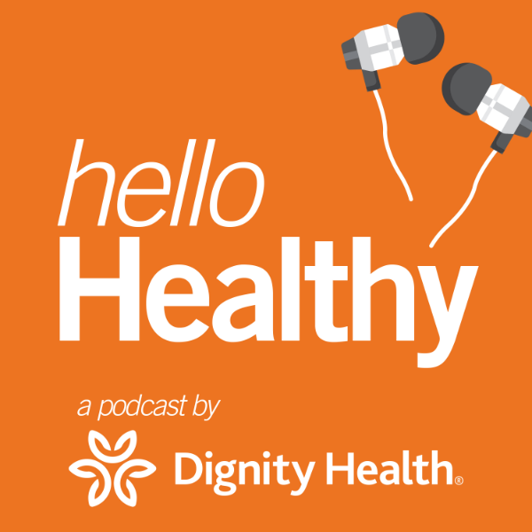 Hello Healthy – a Dignity Health Podcast | Listen to Podcasts On Demand ...