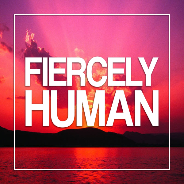 Fiercely Human | Listen to Podcasts On Demand Free | TuneIn