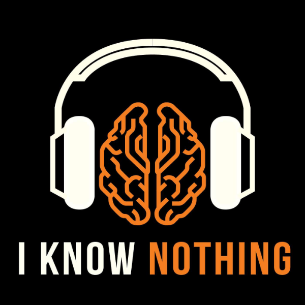 I Know Nothing | Listen to Podcasts On Demand Free | TuneIn