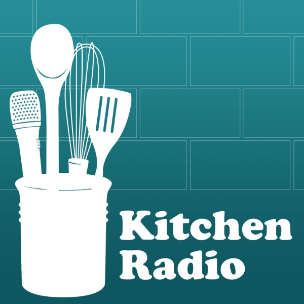 Kitchen Radio - Listen to All Episodes | Food & Cooking