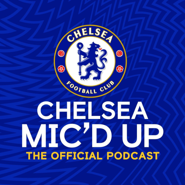 Chelsea Mic'd Up: The Official Chelsea FC Podcast | Listen to Podcasts ...