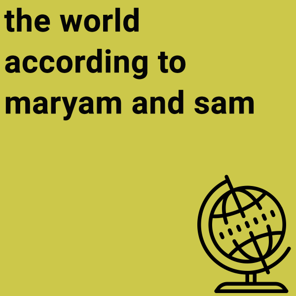 The World According to Maryam and Sam | Listen to Podcasts On Demand ...