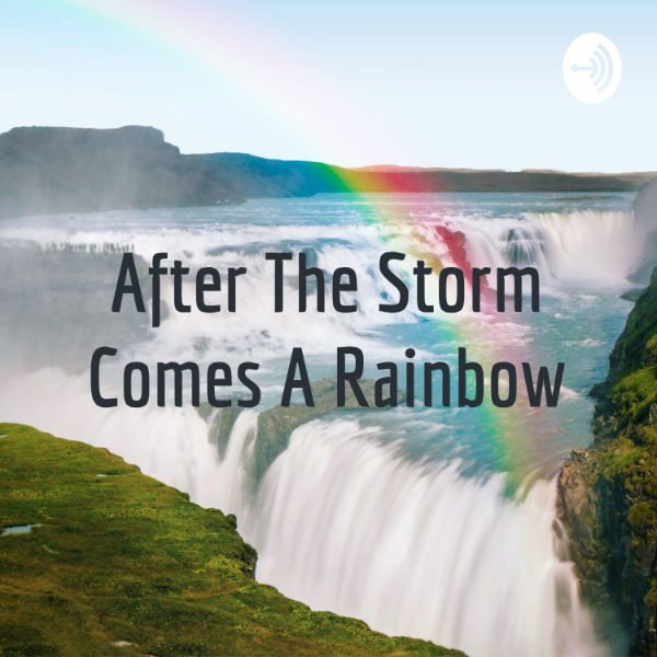 After The Storm Comes A Rainbow | Listen to Podcasts On Demand Free ...