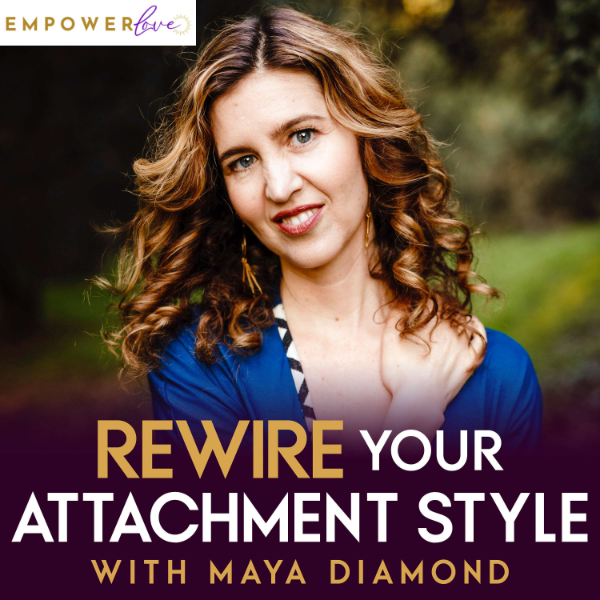 Rewire Your Attachment Style with Maya Diamond | Listen to Podcasts On ...