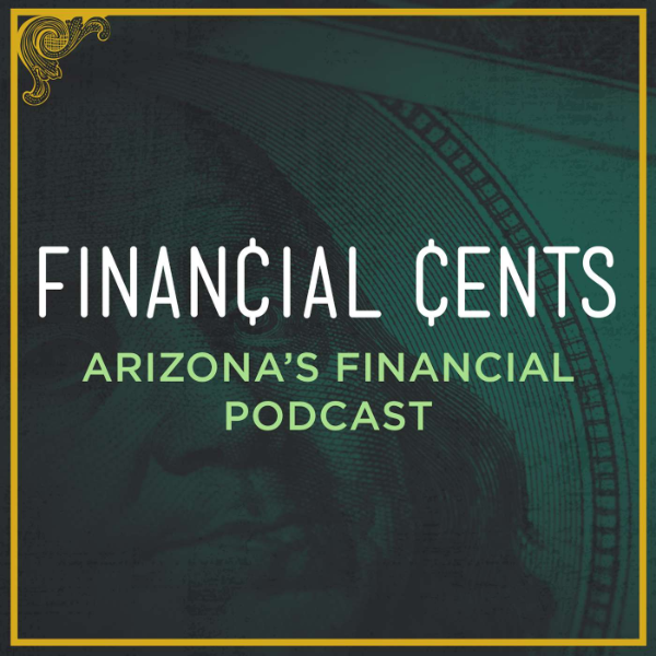 Financial Cents | Arizona's Financial Podcast | Listen to Podcasts On ...