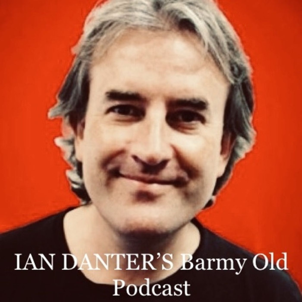 Ian Danter’s Barmy Old Podcast | Listen to Podcasts On Demand Free | TuneIn