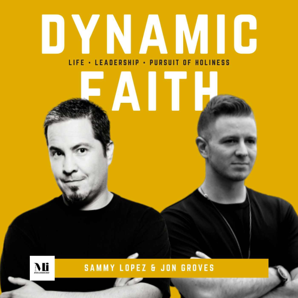 Dynamic Faith with Sammy Lopez & Jon Groves | Listen to Podcasts On ...