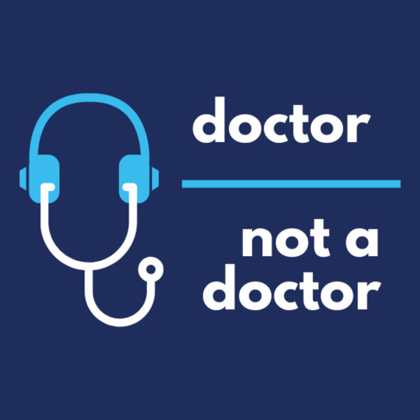 Doctor / Not a Doctor | Listen to Podcasts On Demand Free | TuneIn