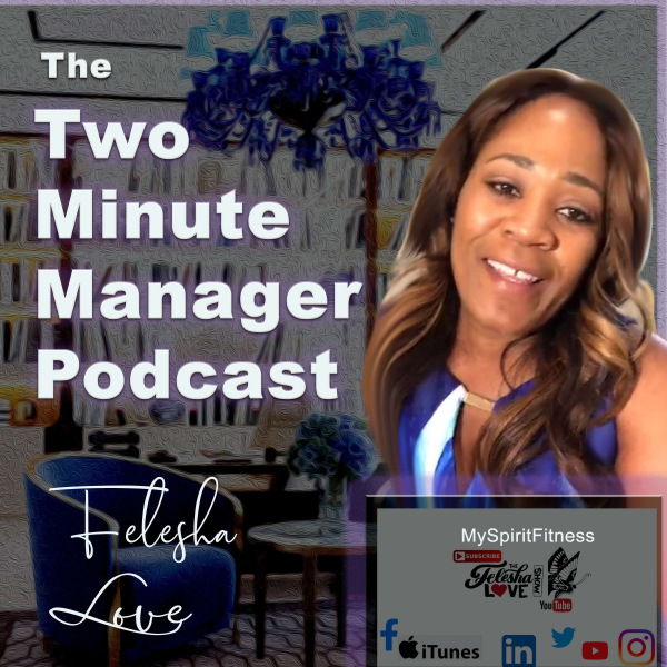 Felesha Love Presents The Two Minute Manager Podcast© | Free Internet ...