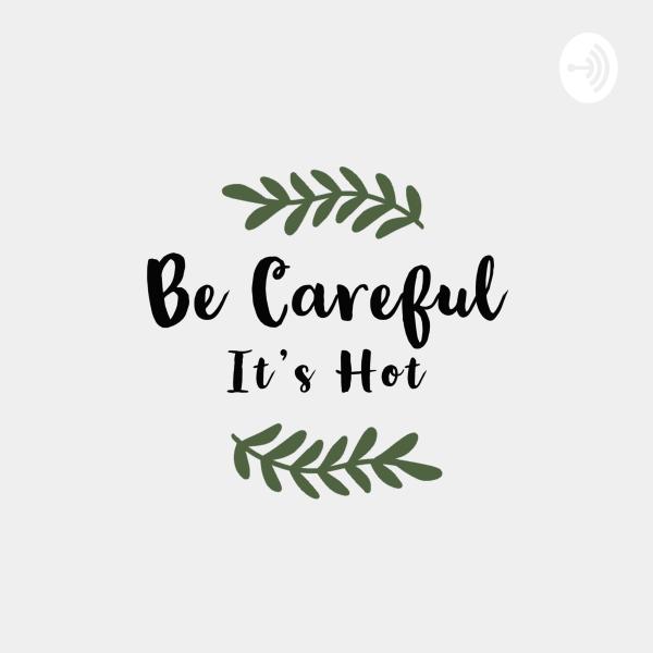 Be Careful, It's Hot | Listen to Podcasts On Demand Free | TuneIn