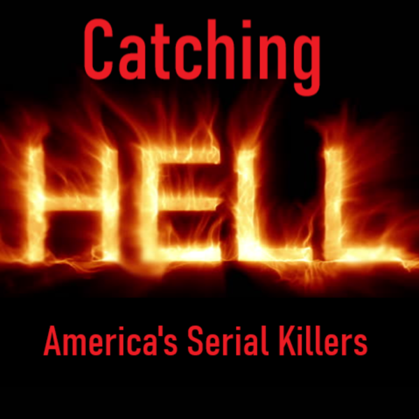 Catching Hell - Serial Killers | Listen to Podcasts On Demand Free | TuneIn