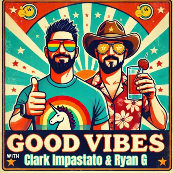 Good Vibes Podcast with Clark Impastato & Ryan G | Listen to Podcasts ...