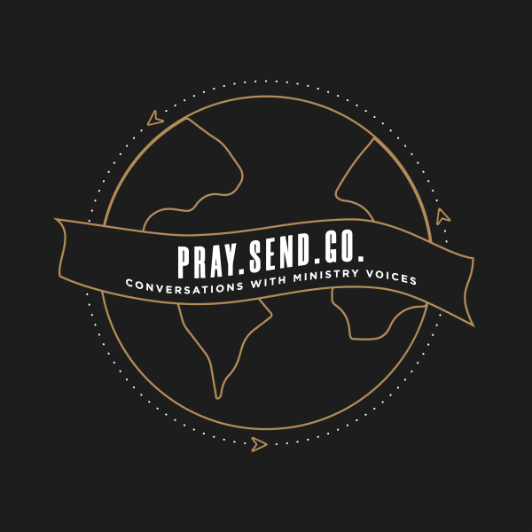 Pray Send Go: Conversations with Ministry Voices | Listen to Podcasts ...