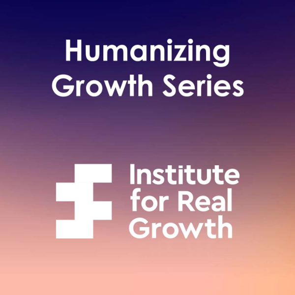 Humanizing Growth Series by The Institute for Real Growth | Listen to ...