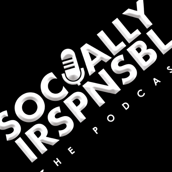 SOCIALLY IRRESPONSIBLE [ IRSPNSBL ] the podcast | Listen to Podcasts On ...