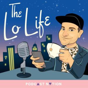 The Lo Life - Listen to All Episodes | Media & Entertainment