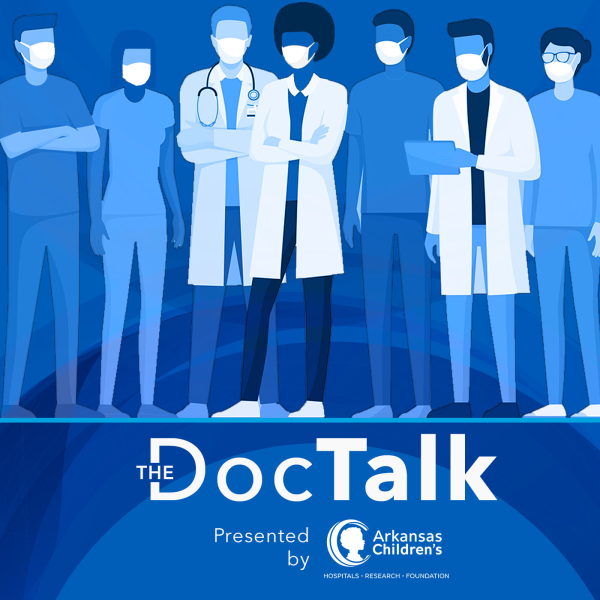 The Doc Talk presented by Arkansas Children's | Listen to Podcasts On ...