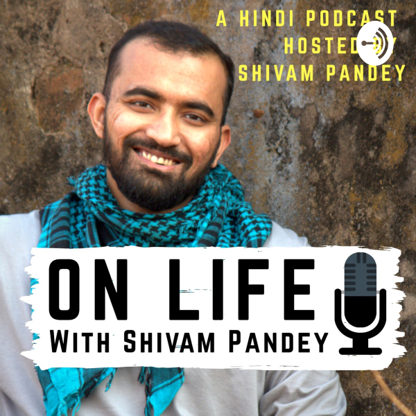 On Life with Shivam Pandey | Listen to Podcasts On Demand Free | TuneIn