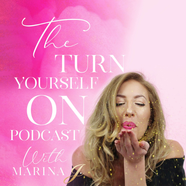 The Turn Yourself On Podcast with Marina J | Listen to Podcasts On ...