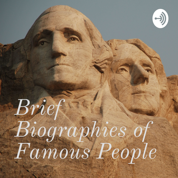 Brief Biographies of Famous People | Listen to Podcasts On Demand Free ...