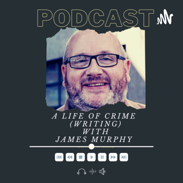 A Life of Crime (Writing) with James Murphy | Listen to Podcasts On ...