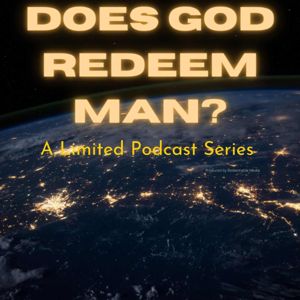 Does God Redeem Man? | Listen to Podcasts On Demand Free | TuneIn