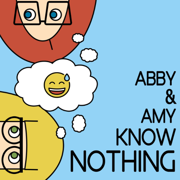Abby and Amy Know Nothing | Listen to Podcasts On Demand Free | TuneIn