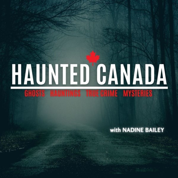 HAUNTED CANADA 🍁 Ghosts, Hauntings, True Crimes & Mysteries | Listen to Podcasts On Demand Free ...
