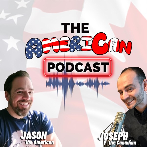 American vs. Canadian with Jason & Joseph | Listen to Podcasts On ...