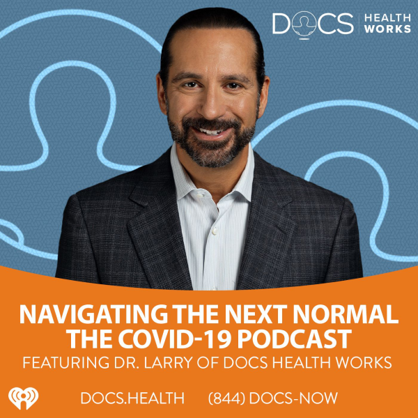 Navigating the Next Normal with Dr. Larry Caplin DOCS Health Works ...