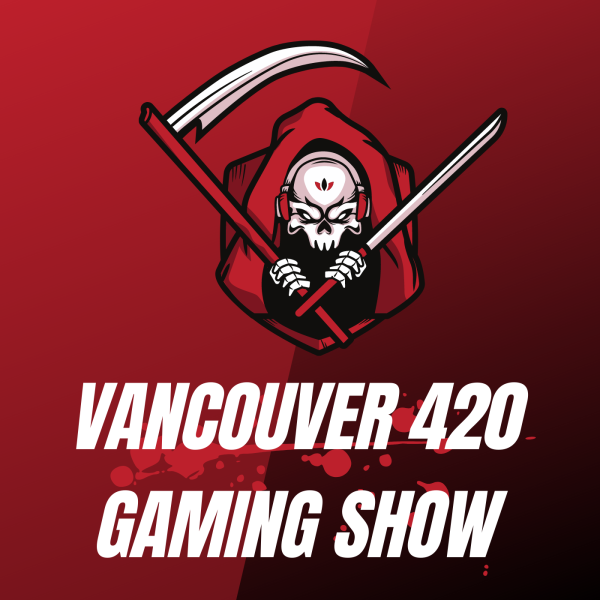 Vancouver 420 Gaming Show | Listen to Podcasts On Demand Free | TuneIn