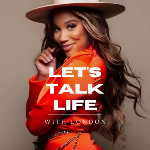 Let's Talk Life with London | Listen to Podcasts On Demand Free | TuneIn