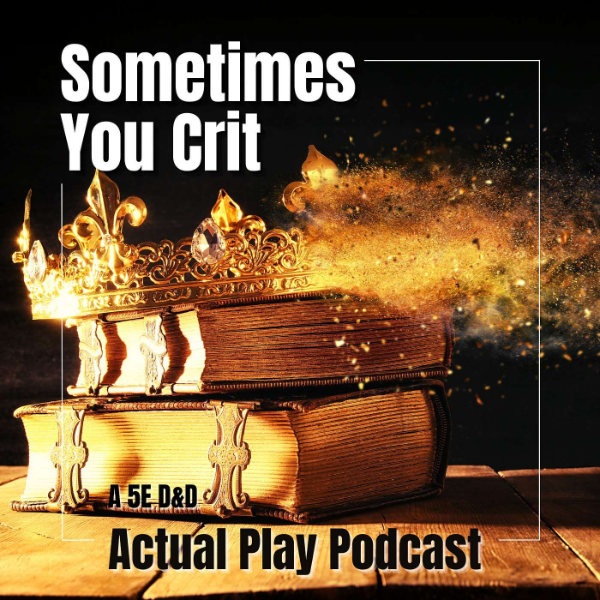Sometimes You Crit - A TTRPG Actual Play Podcast | Listen to Podcasts ...