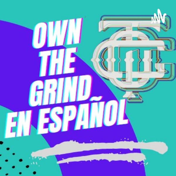 Own The Grind en Espanol | Listen to Podcasts On Demand Free | TuneIn