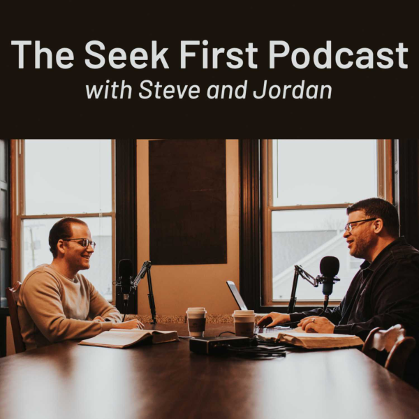 The Seek First Podcast with Steve and Jordan | Listen to Podcasts On ...
