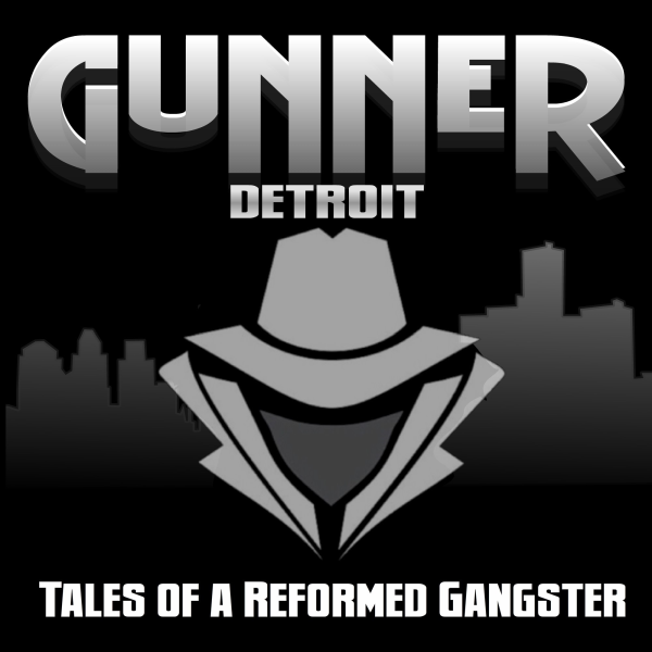 Gunner Detroit: Tales of a Reformed Gangster | Listen to Podcasts On ...