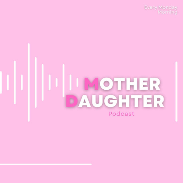 Mother Daughter Podcast | Listen to Podcasts On Demand Free | TuneIn