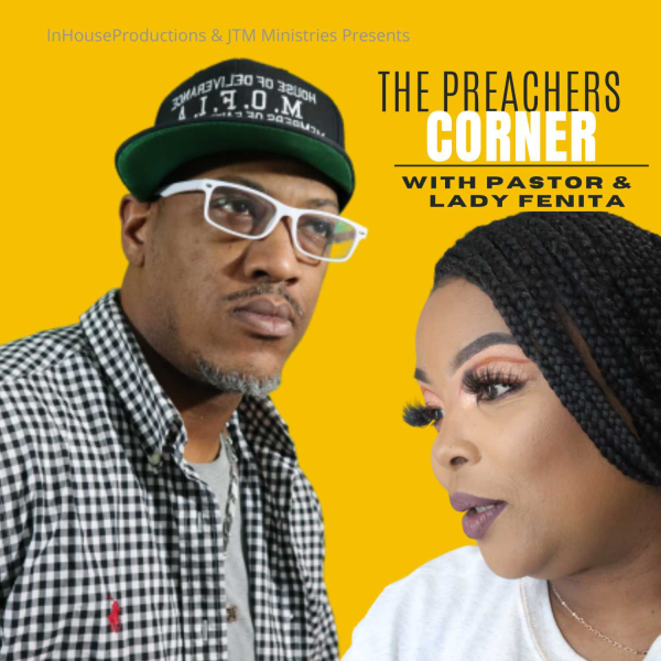The Preachers Corner With Pastor JT & Lady Fenita | Listen to Podcasts On Demand Free | TuneIn