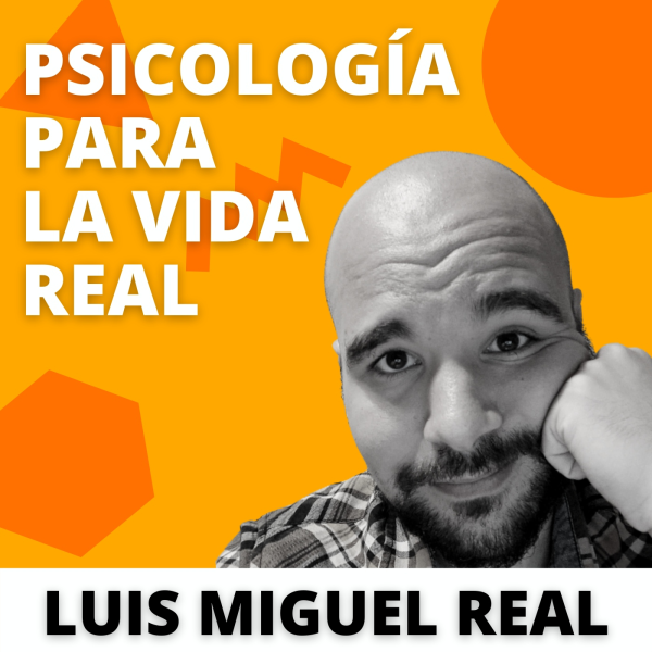 Psicologia para la vida real |Luis Miguel Real | Listen to Podcasts On ...