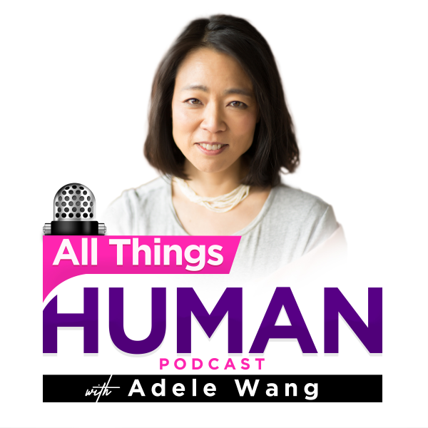 All Things Human with Adele Wang | Listen to Podcasts On Demand Free | TuneIn