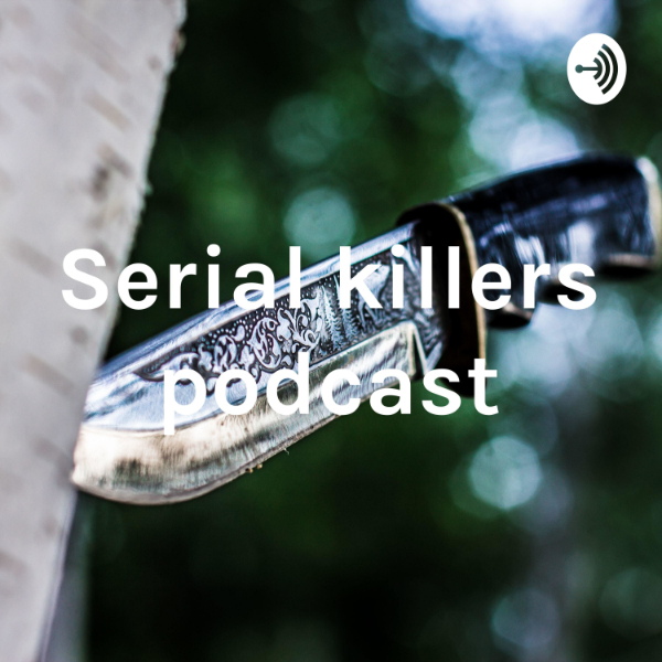 Serial killers podcast | Listen to Podcasts On Demand Free | TuneIn