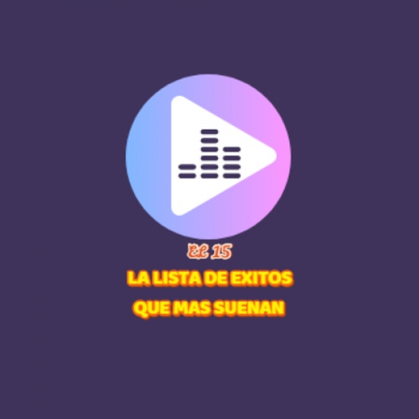 EL 15 LA LISTA DE EXITO QUE MAS SUENAN | Listen to Podcasts On Demand ...